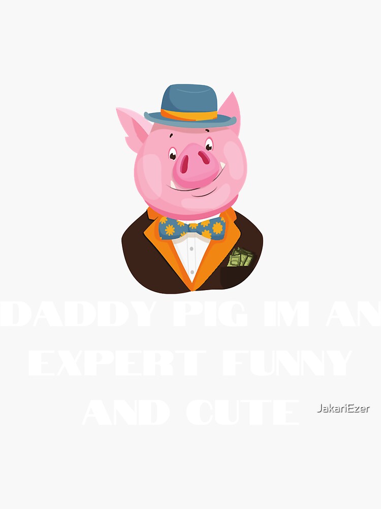 "Daddy Pig I'm an Expert Funny and Cute Character" Sticker for Sale by ...
