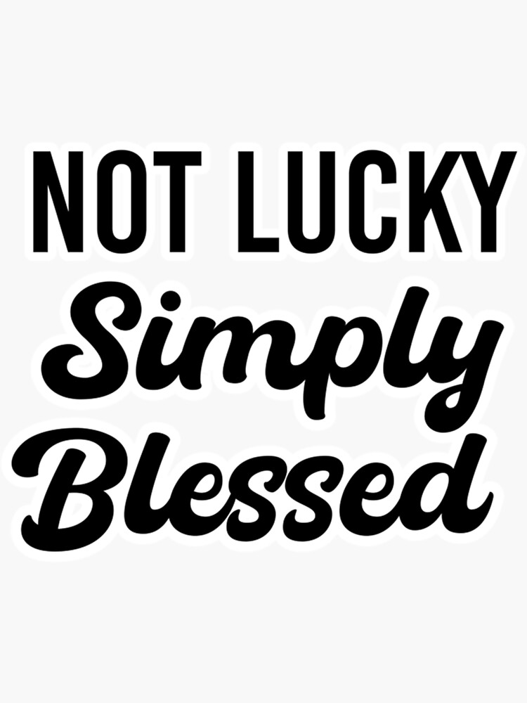 "NOT LUCKY SIMPLY BLESSED not lucky simply blessed quote inspirational ...