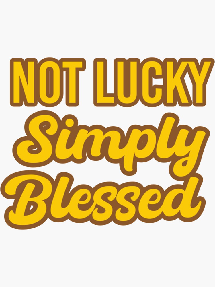 "NOT LUCKY SIMPLY BLESSED not lucky simply blessed quote inspirational ...
