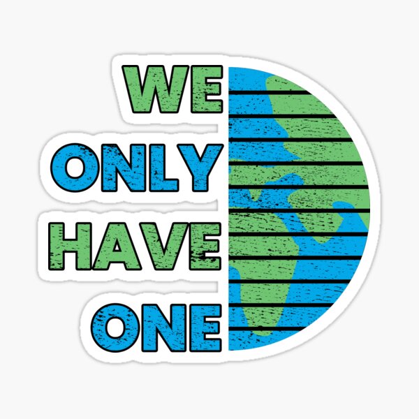 "We only have one, Earth Day Gift" Sticker by FNStuff | Redbubble
