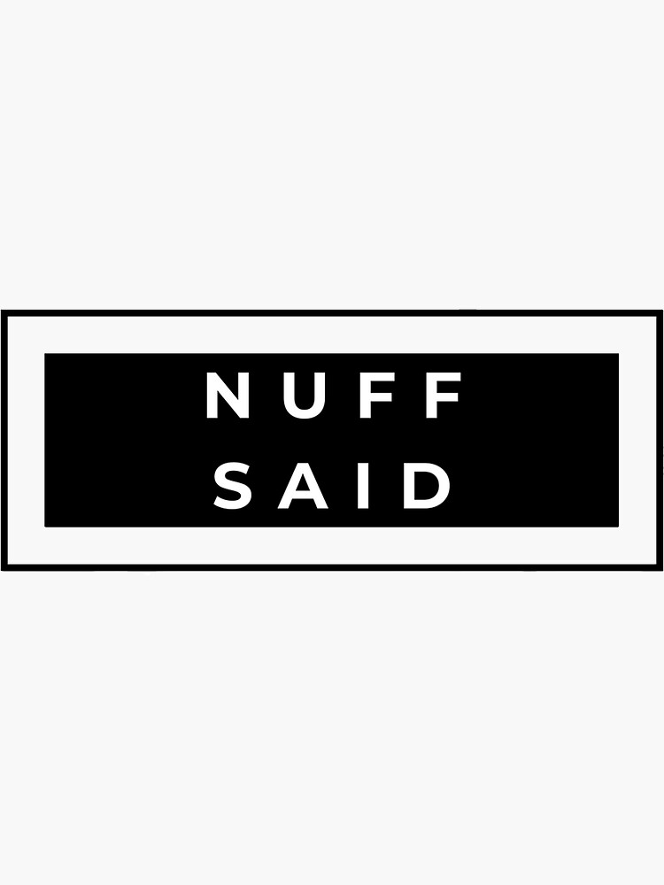 "Nuff Said Classic T-Shirt" Sticker by FanTuhSeas | Redbubble