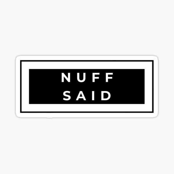 "Nuff Said Classic T-Shirt" Sticker by FanTuhSeas | Redbubble