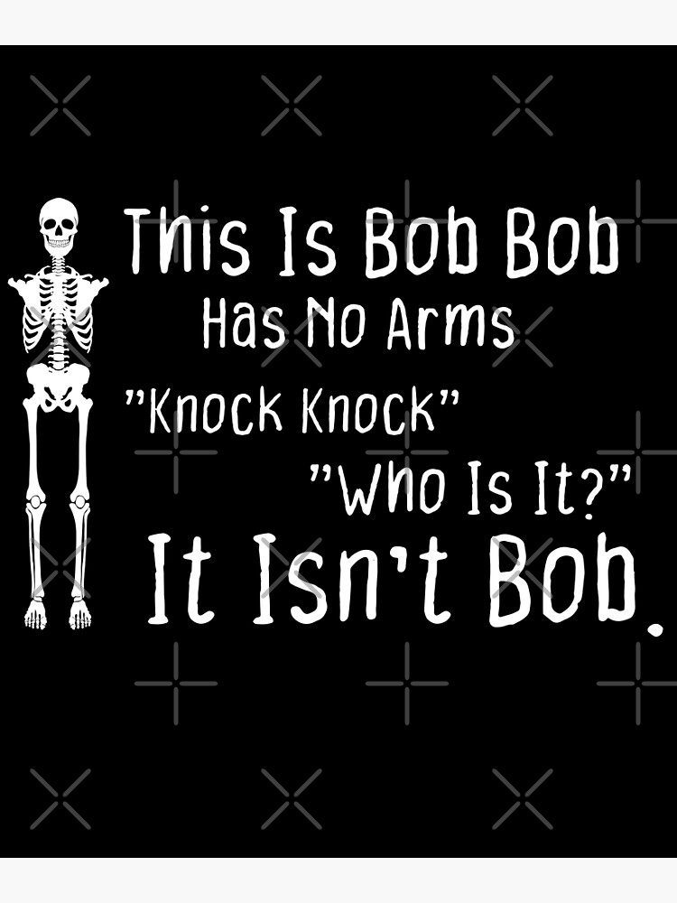 "This Is Bob Bob Has No Arms Knock Knock Who Is It It Isn't Bob Funny ...