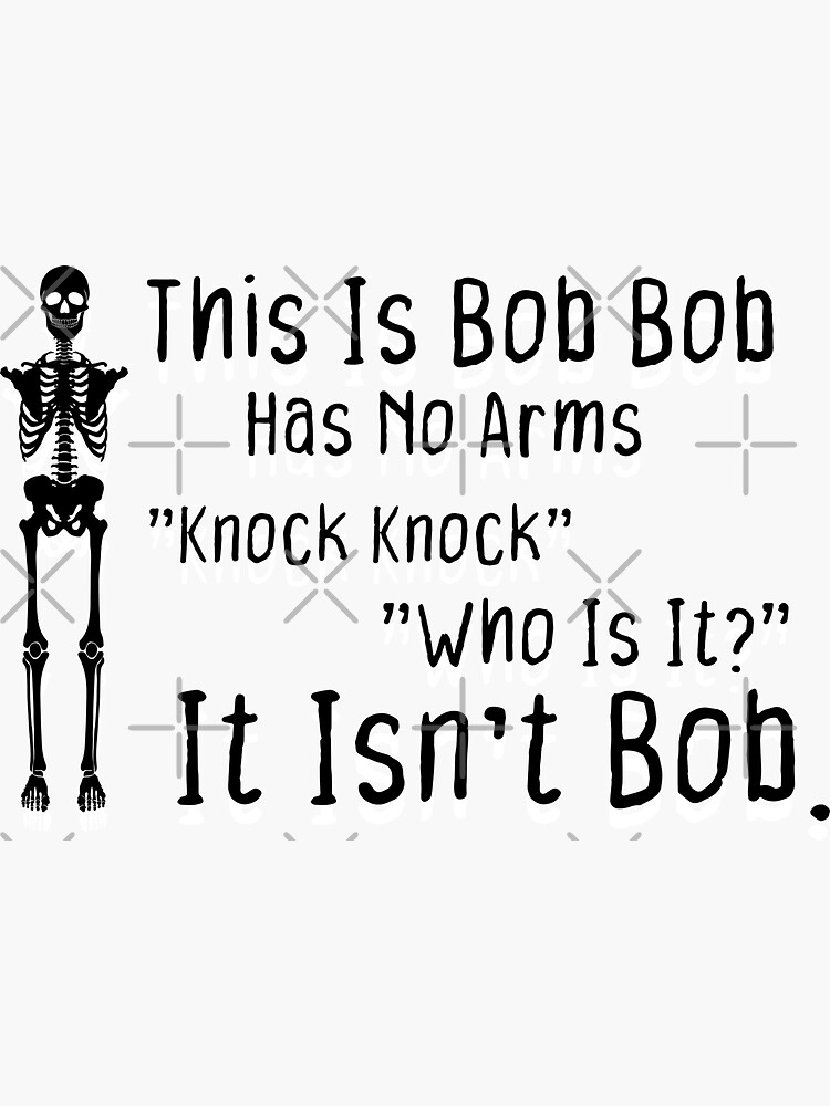 "This Is Bob Bob Has No Arms Knock Knock Who Is It It Isn't Bob Funny ...