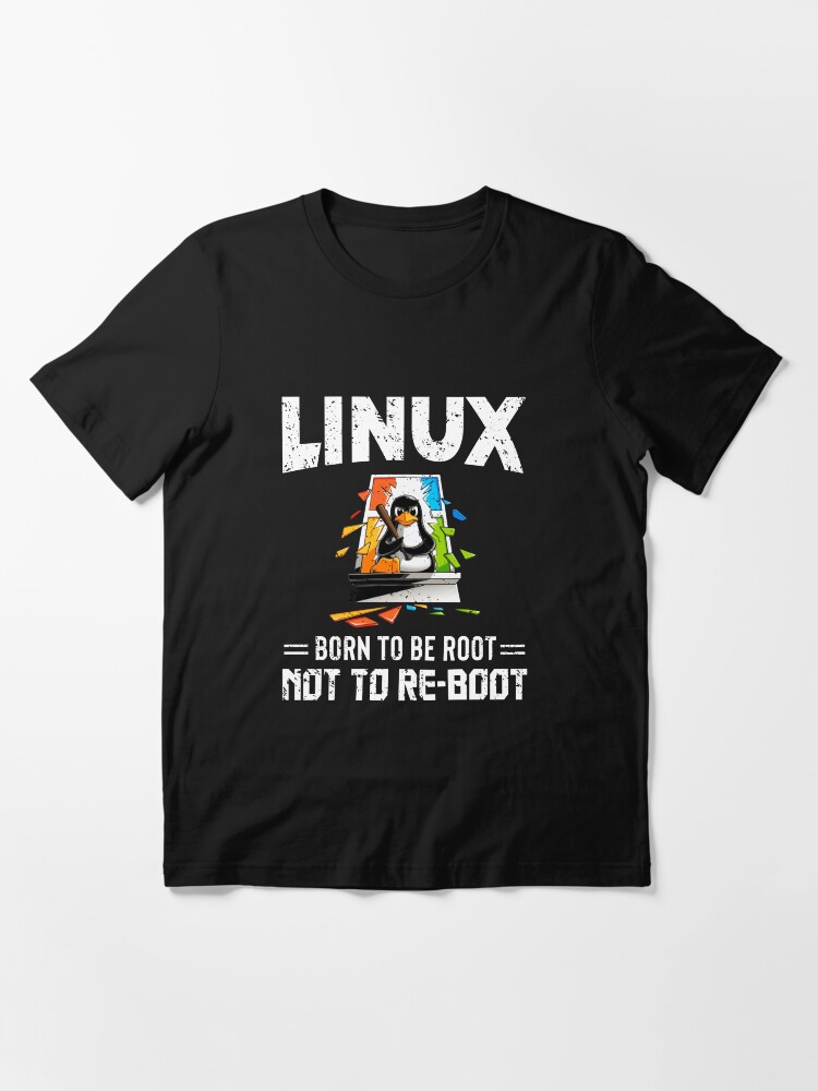 "Linux - Born To Be Root, Not To Reboot" Essential T-Shirt for Sale by ...