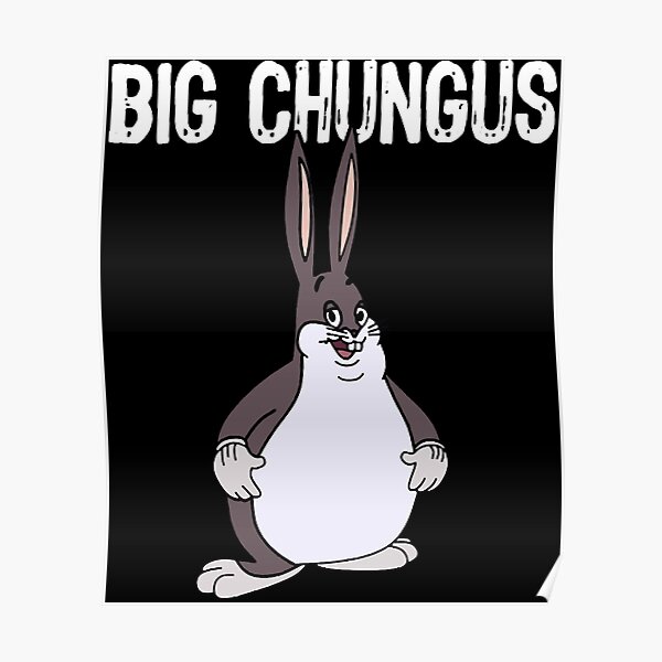 "Big Chungus" Poster for Sale by AntonySamson | Redbubble