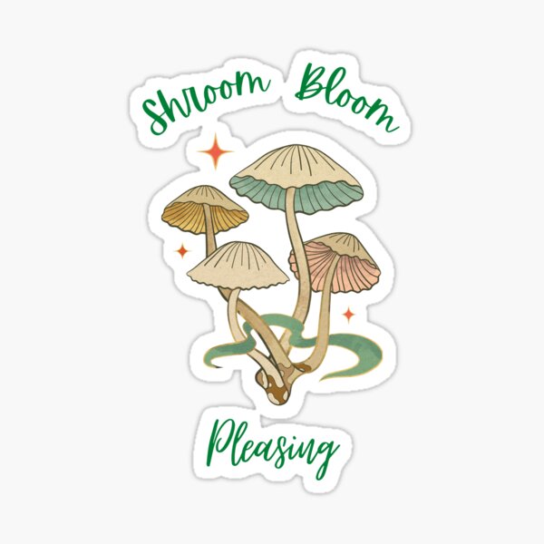 "Shroom Bloom Pleasing." Sticker by DaisysMerch | Redbubble