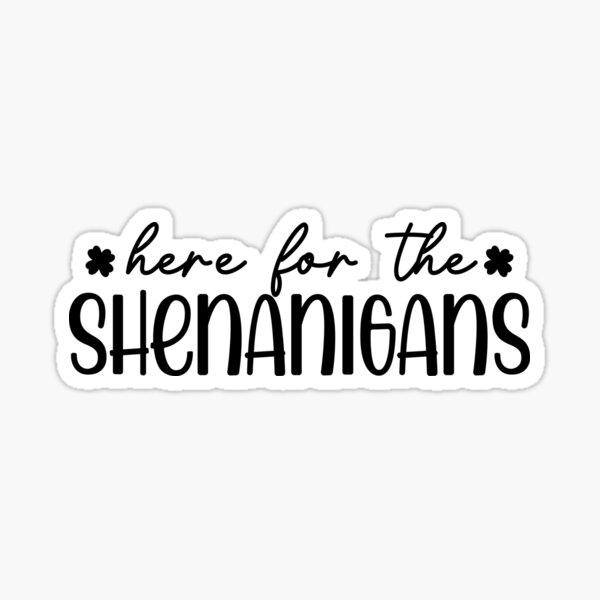 "Here for the shenanigans" Sticker by DigiMonsters | Redbubble