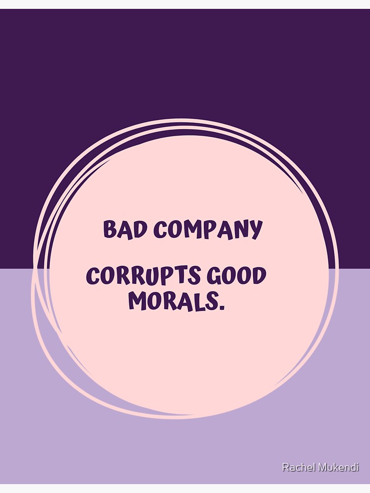 "Bad company corrupts good morals" Sticker by MukundiRachel | Redbubble