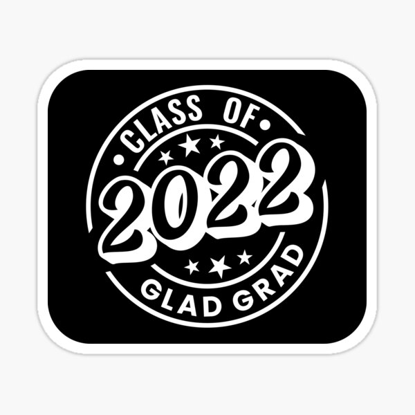 "Class Of 2022 Glad Grad Graduation High School Senior" Sticker by ...