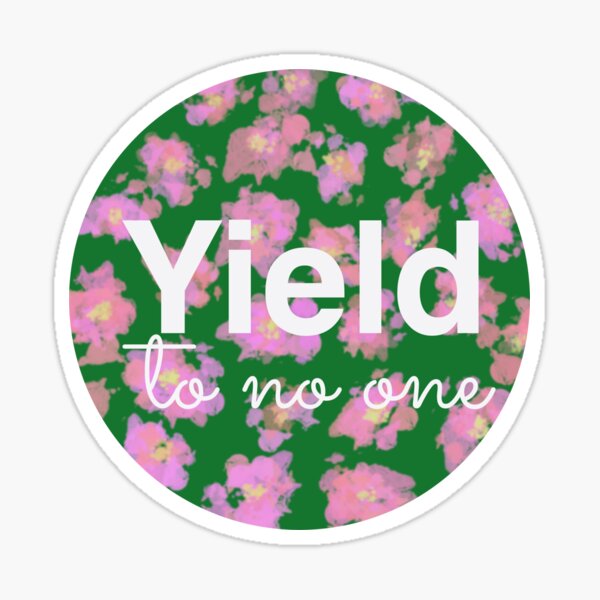 "Yield to No One" Sticker by calistahoran70 | Redbubble