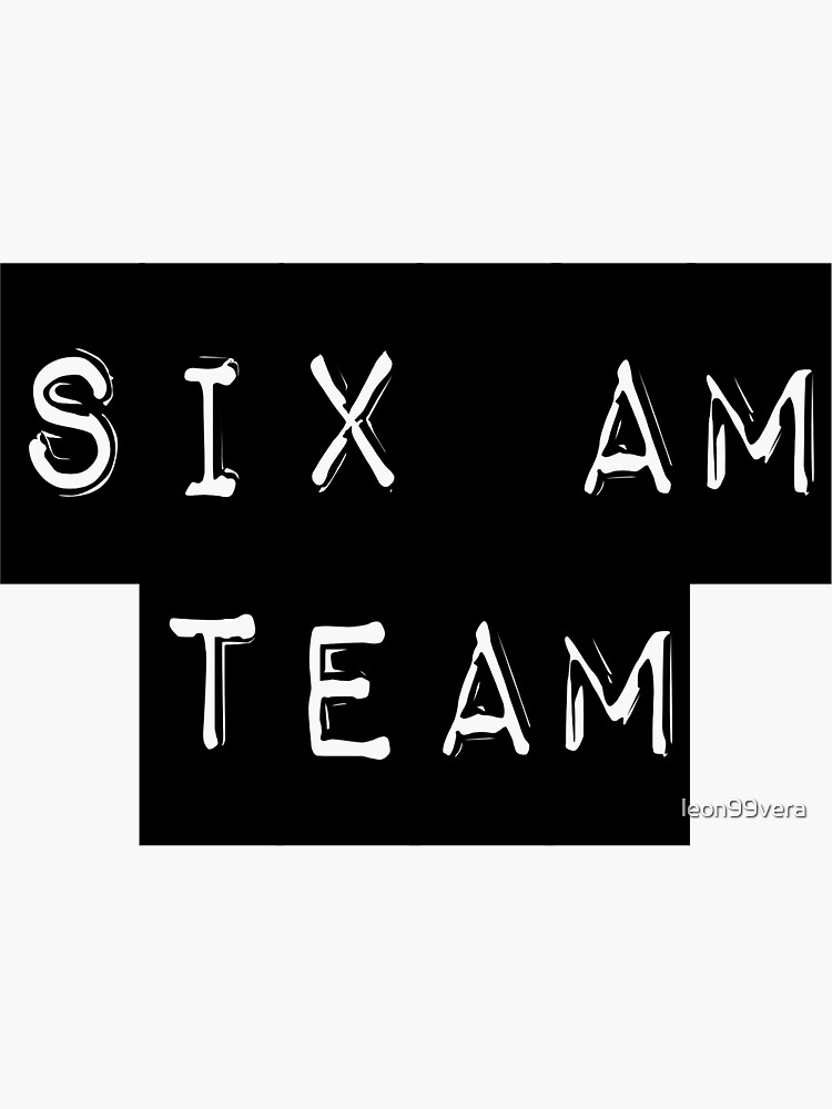 "SIX AM TEAM" Sticker by leon99vera | Redbubble