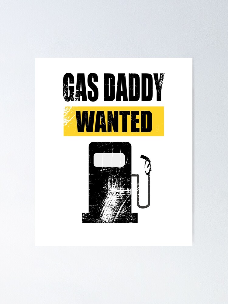 "Gas Daddy Wanted, distressed version" Poster for Sale by SpringPetals ...