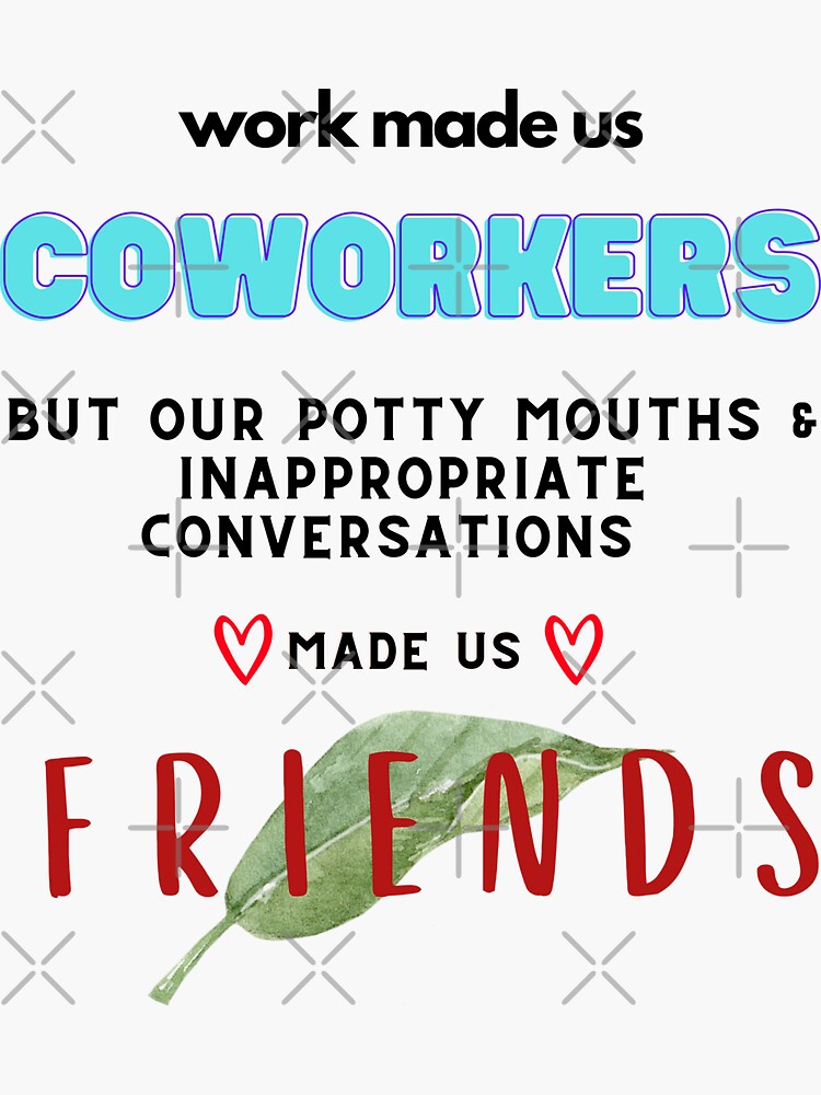 "work made us coworkers but our potty mouths & inappropriate ...