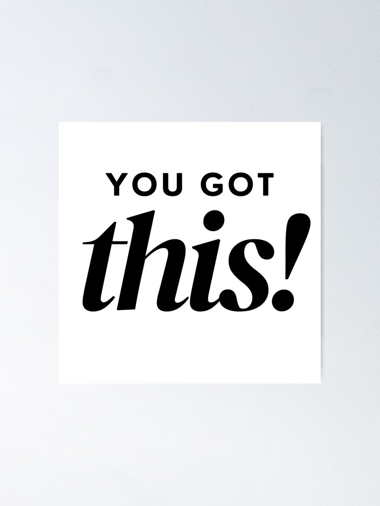 "You Got This. Classic Typography Self Empowerment Quote." Poster for ...