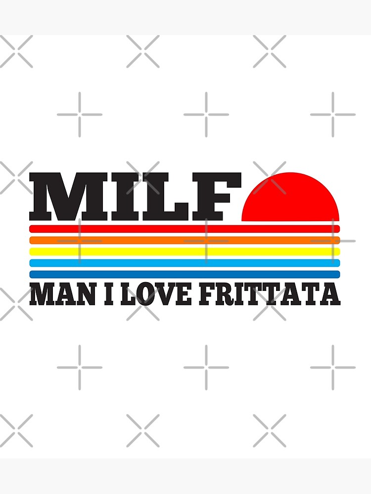 Milf Man I Love Frittata Poster For Sale By Bodimchev Redbubble 