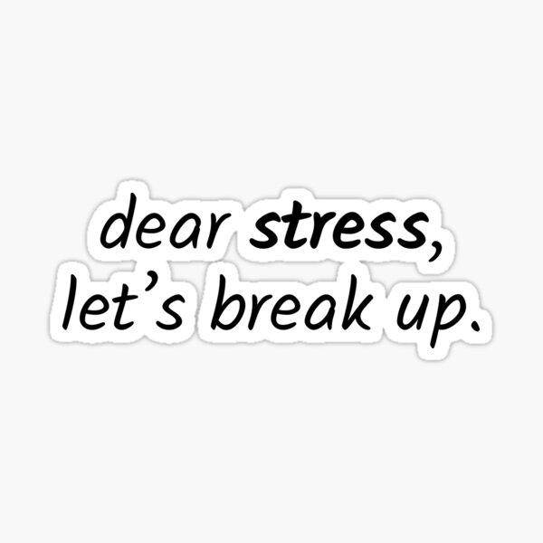 "Dear stress, let's break up" Sticker by SatraDesign | Redbubble