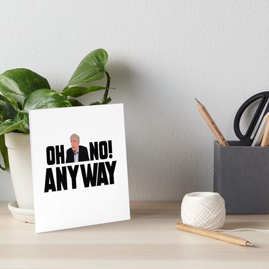 "Funny Oh No! Anyway - Jeremy Clarkson Meme" Art Board Print by S-E-B ...