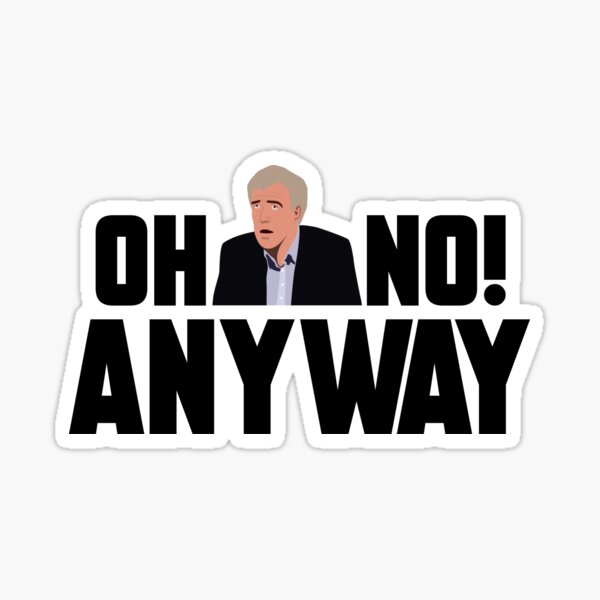 "Funny Oh No! Anyway - Jeremy Clarkson Meme" Sticker by S-E-B | Redbubble