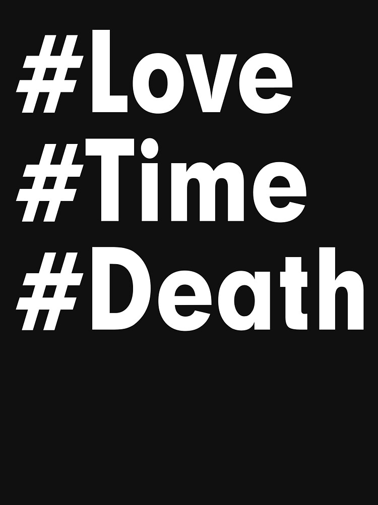 "LOVE TIME DEATH COLLATERAL BEAUTY" T-shirt by scorpiopegasus | Redbubble