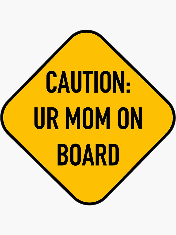 "caution: ur mom on board" Sticker by lizig | Redbubble