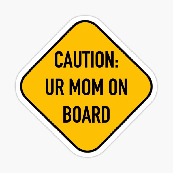 "caution: ur mom on board" Sticker by lizig | Redbubble
