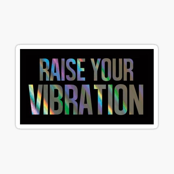 "Raise Your Vibration" Sticker by ArtWithHearts11 | Redbubble