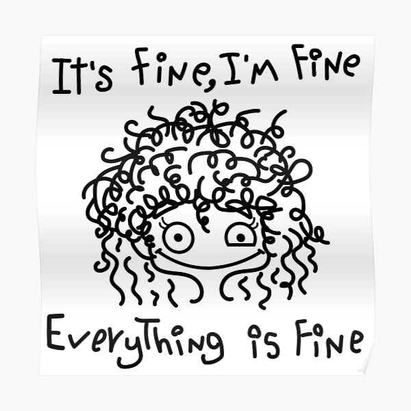 Its Fine Im Fine Everything Is Fine Girl Poster By Luchicat Redbubble