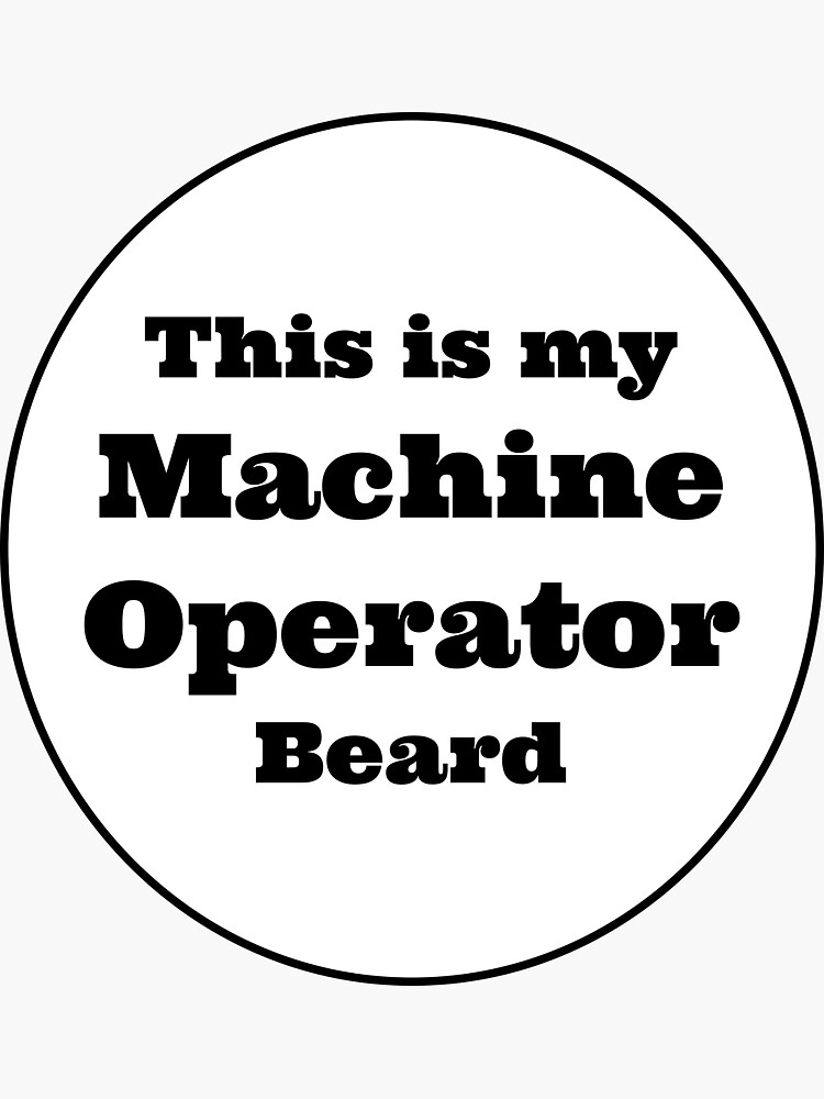 "Machine Operator, Beard" Sticker by BChinBeards | Redbubble