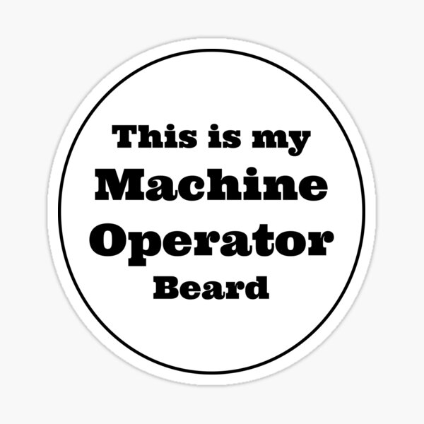 "Machine Operator, Beard" Sticker by BChinBeards | Redbubble