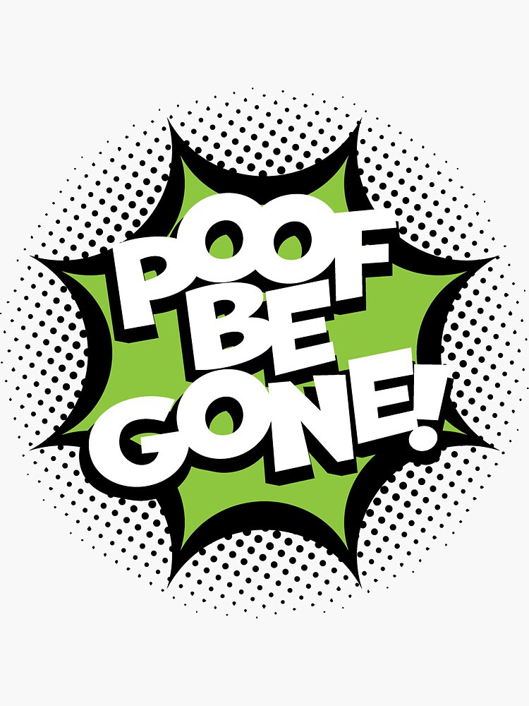 "POOF BE GONE! BLACK WITH WHITE TYPE AND A HINT OF LIME GREEN COLOR ...