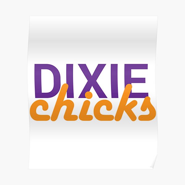 "Dixie Chicks " Poster for Sale by SapphireCheeks | Redbubble