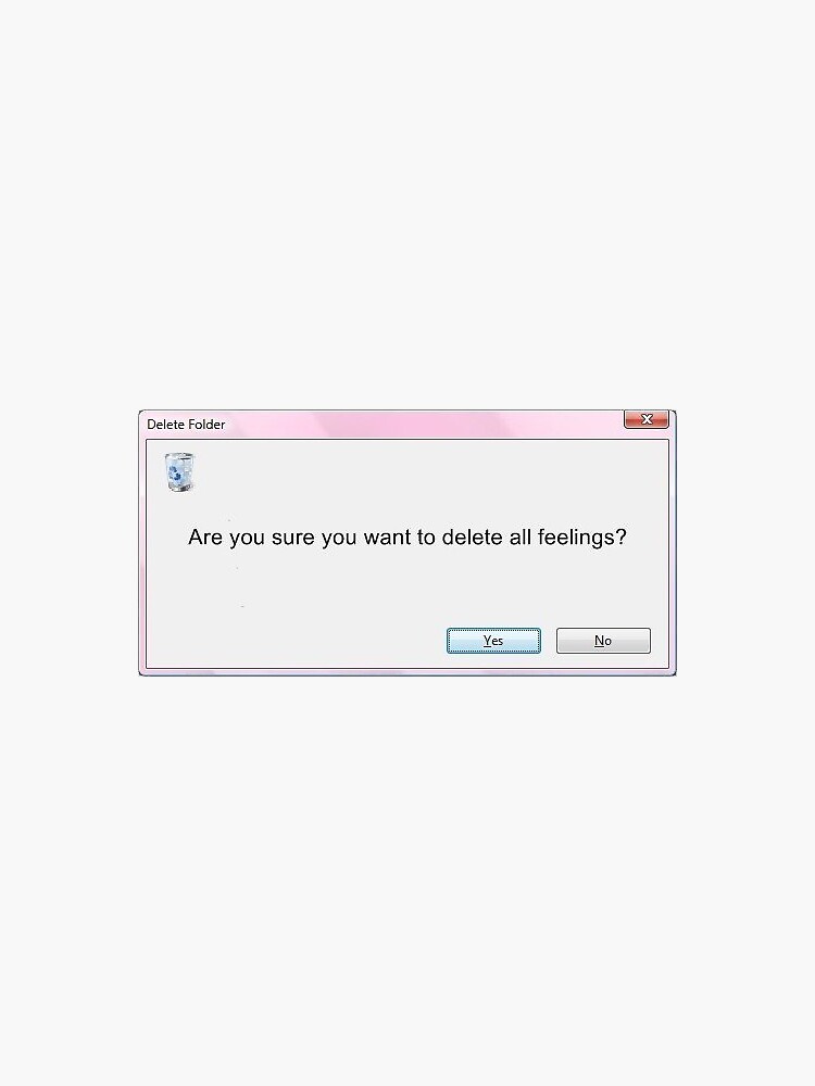 "Are you sure you want to delete all feelings?" Sticker by Sxaintclair ...