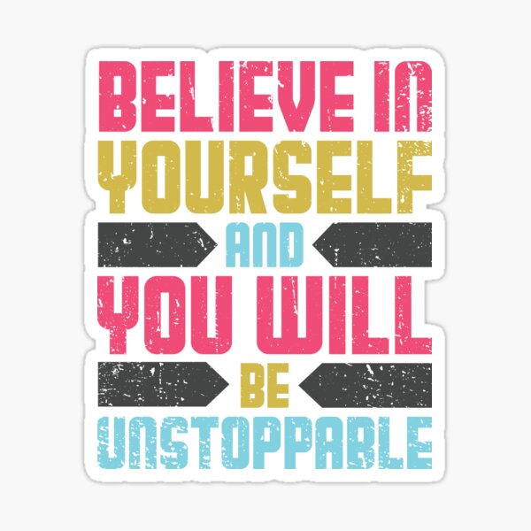 "BELIEVE IN YOURSELF AND YOU WILL BE UNSTOPPABLE" Sticker by kalit ...