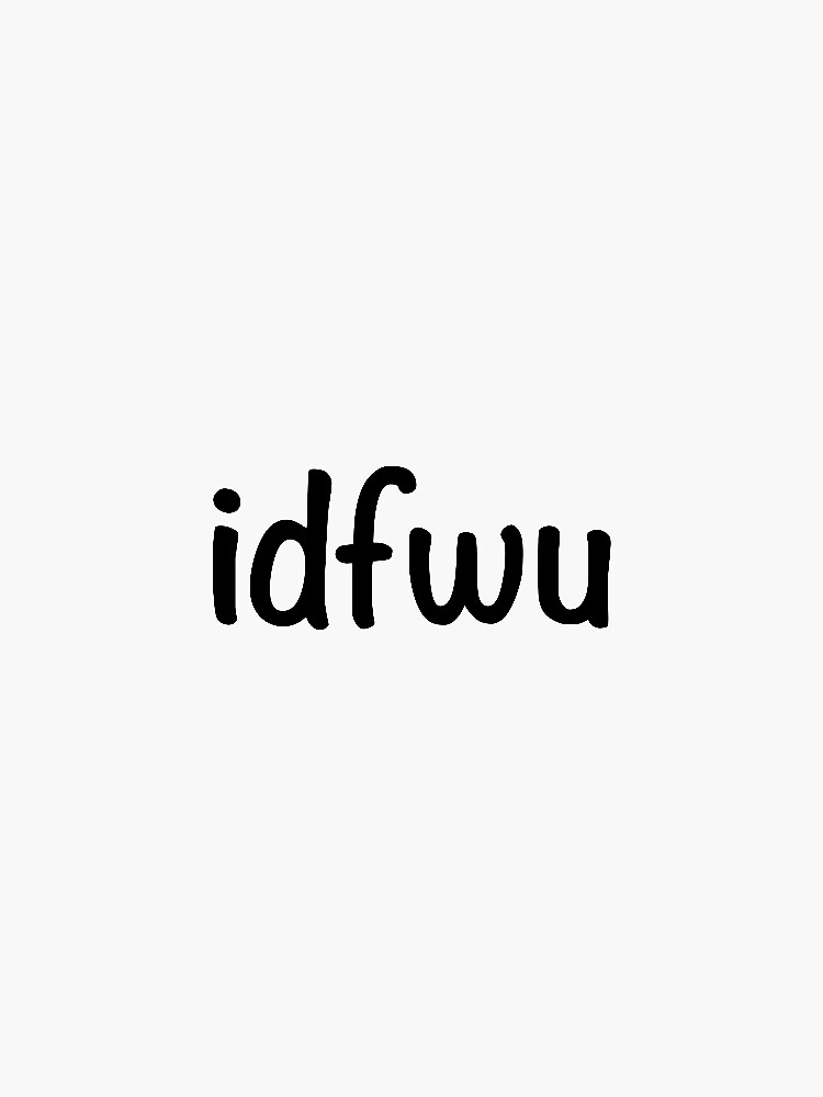 "idfwu" Sticker by itsRIS | Redbubble