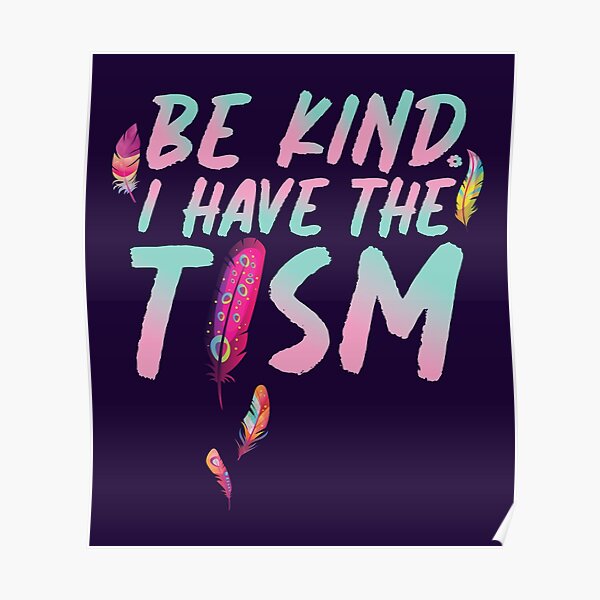 "Be Kind I Have the Tism" Poster for Sale by tispooponmyhead | Redbubble