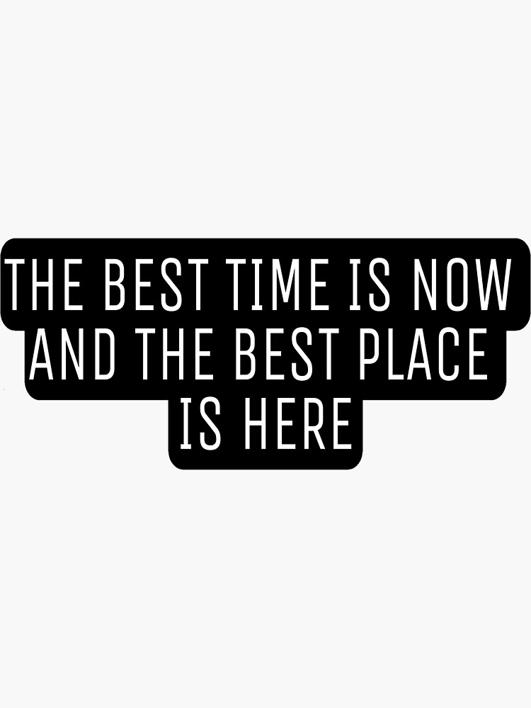 "THE BEST TIME IS NOW" Sticker for Sale by DuckValen | Redbubble