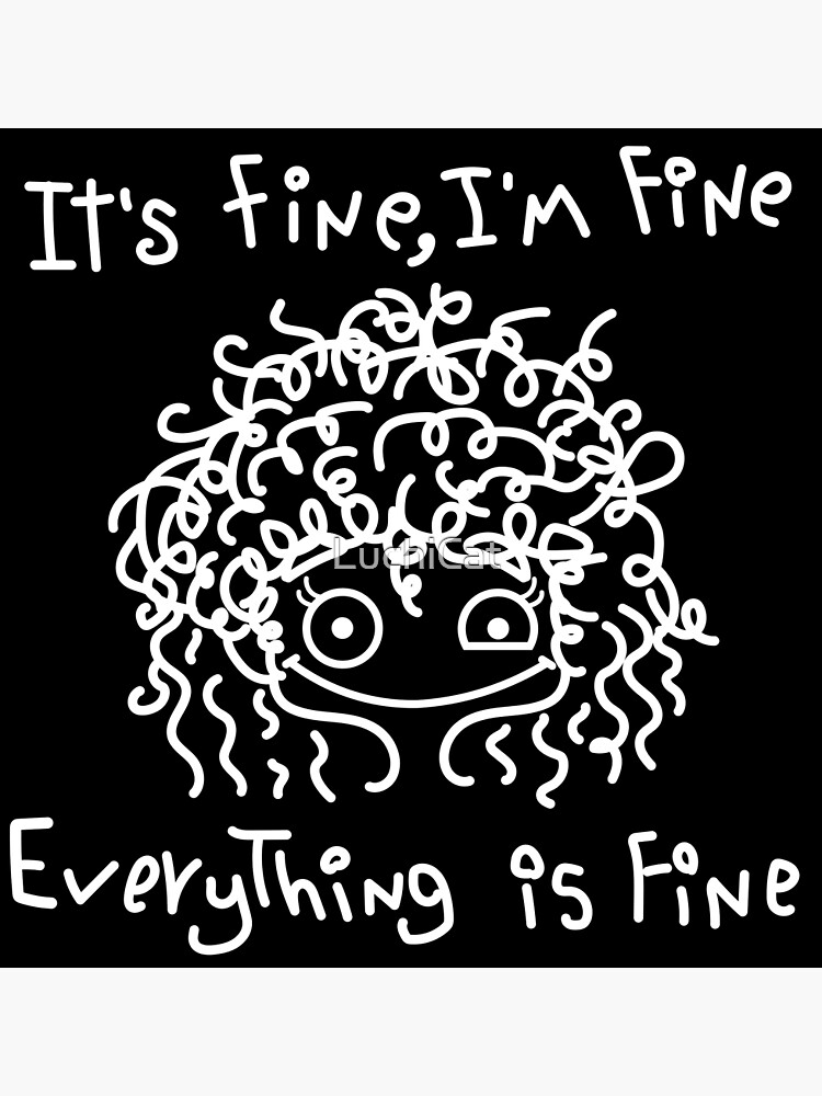 Its Fine Im Fine Everything Is Fine Girl Black Poster For Sale By Luchicat Redbubble