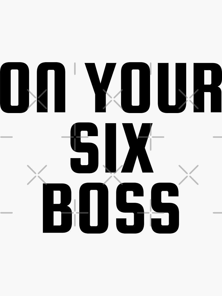 "On Your Six Boss" Sticker by ShopgirlNY | Redbubble