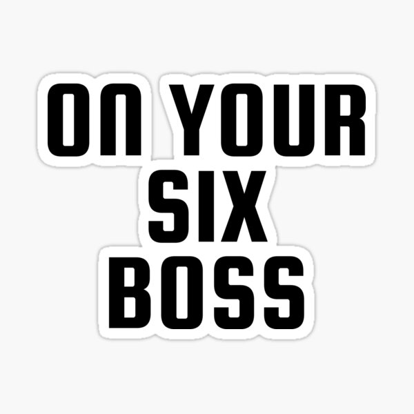 "On Your Six Boss" Sticker by ShopgirlNY | Redbubble