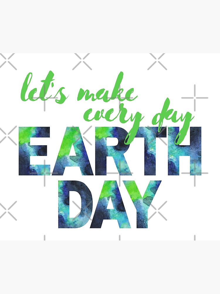 "Let's Make Every Day Earth Day" Poster by CtrlZDigitalD | Redbubble