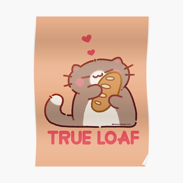 "True Loaf" Poster for Sale by DocHackenbush | Redbubble