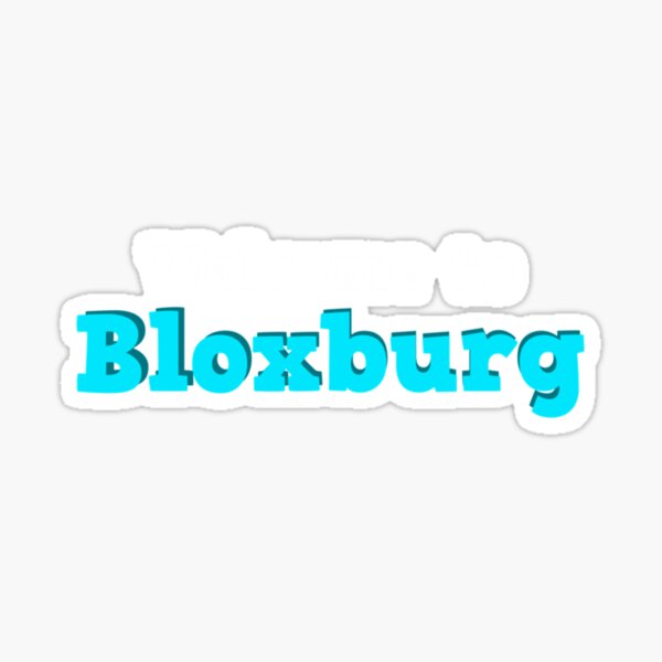 "Welcome To Bloxburg - Roblox " Sticker by AnthonyRapp | Redbubble