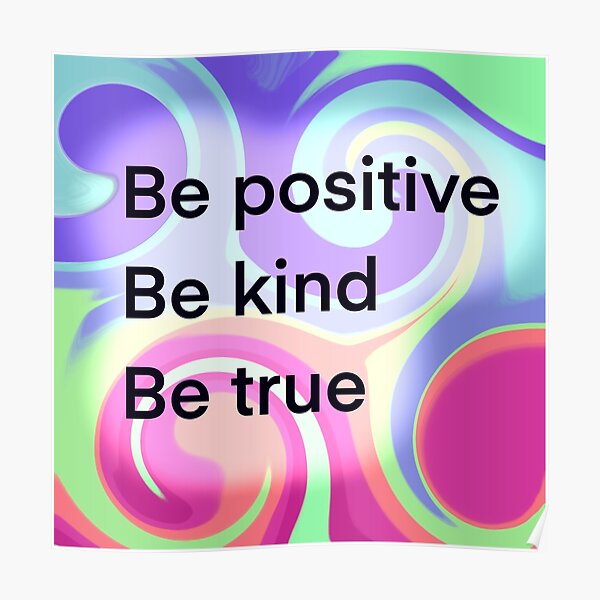 "Be positive be kind be true" Poster for Sale by AkvaMaria | Redbubble