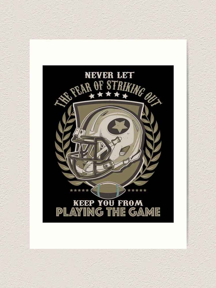 "Never Let The Fear Of Striking Out Keep You From Playing The Game" Art ...