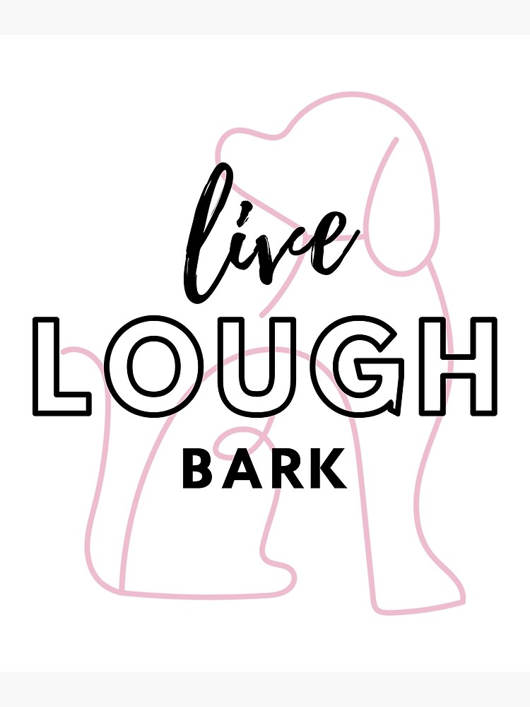 "LIVE LOUGH BARK cute" Poster for Sale by POPACIA | Redbubble