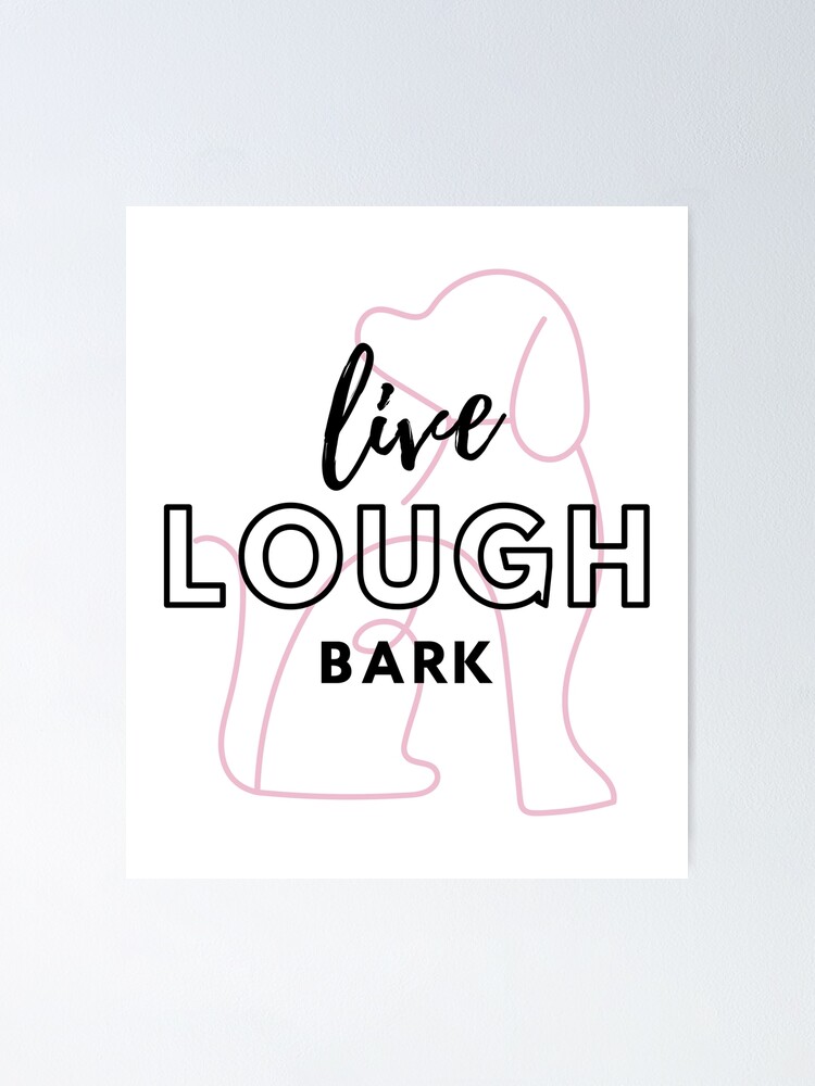 "LIVE LOUGH BARK cute" Poster for Sale by POPACIA | Redbubble