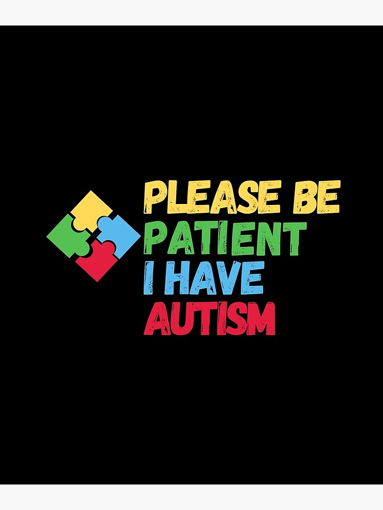 "Please Be Patient I have Autism" Poster for Sale by Skizoman777 ...
