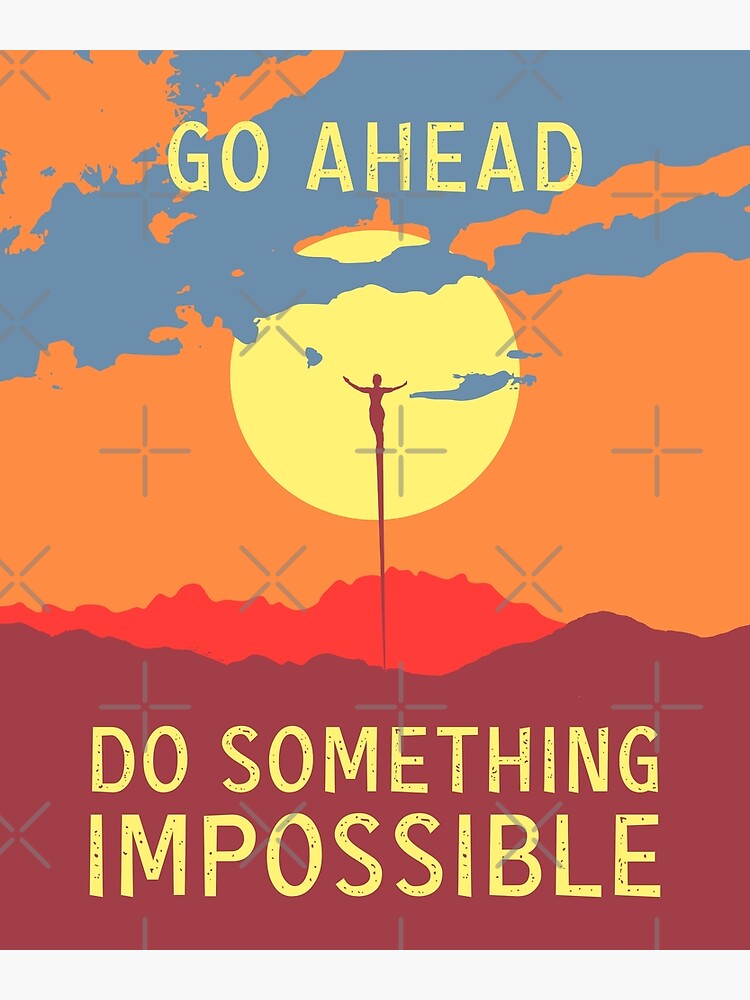 "Go ahead, do something impossible" Poster for Sale by TKsuited | Redbubble