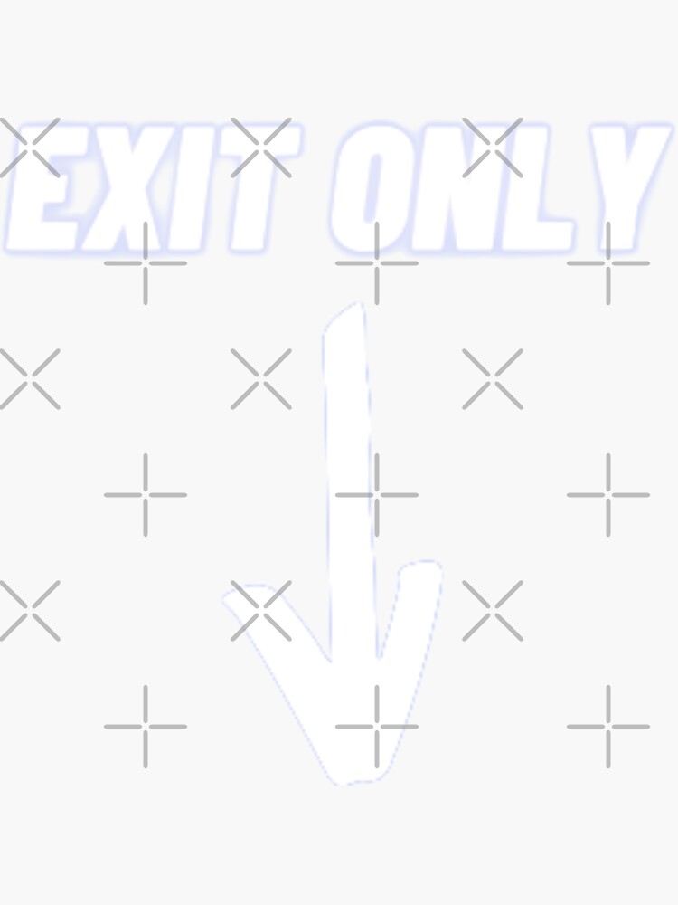 "Exit only" Sticker by Peanut4YOU | Redbubble